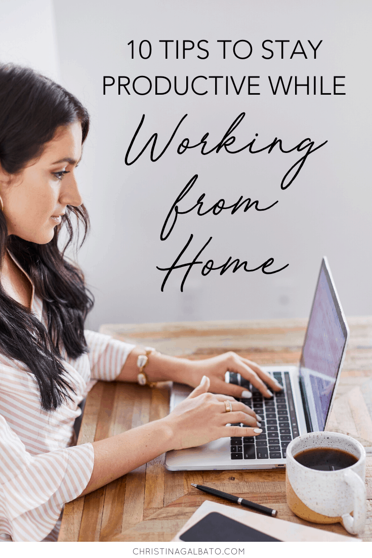 10 Tips for Working from Home and Being Productive | Christina Galbato